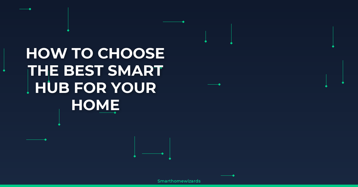 How to Choose the Best Smart Hub for Your Home - Smart Home Wizards
