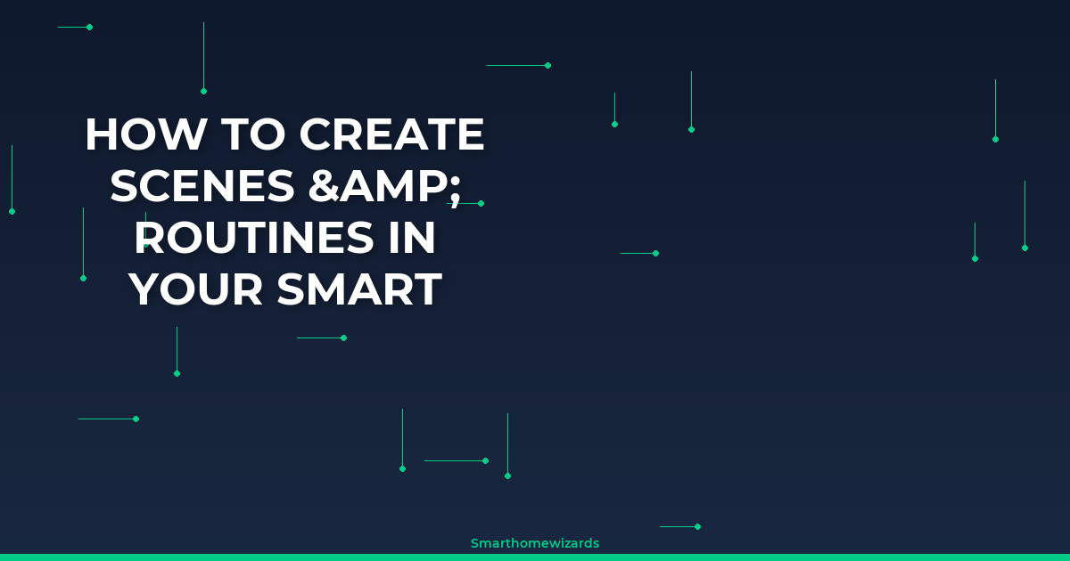 How to Create Scenes & Routines in Your Smart Home - Smart Home Wizards