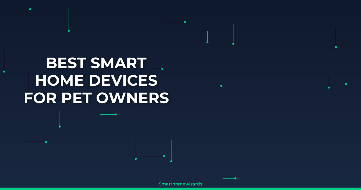Best Smart Home Devices for Pet Owners - Smart Home Wizards