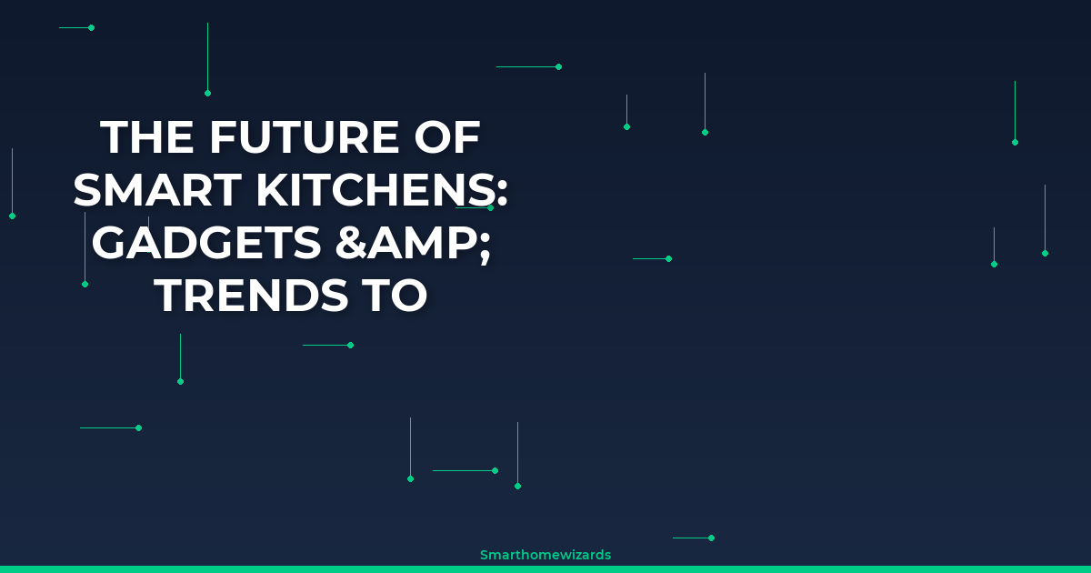 The Future of Smart Kitchens: Gadgets & Trends to Watch - Smart Home ...