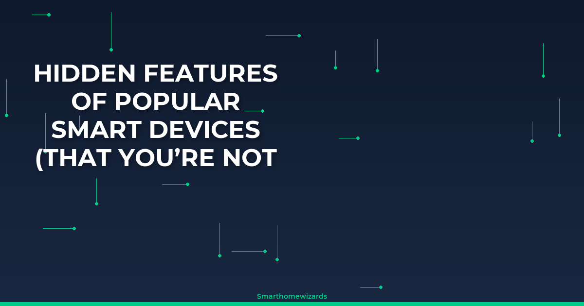 Hidden Features of Popular Smart Devices (That You’re Not Using ...