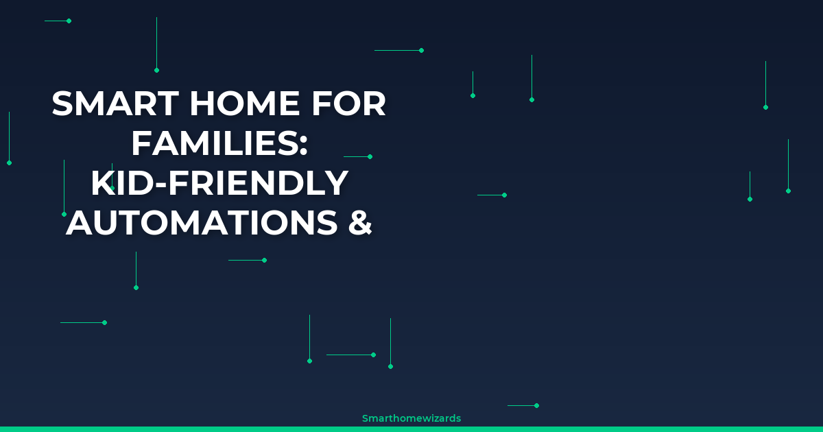 Smart Home for Families: Kid-friendly Automations & ... - Smart Home ...