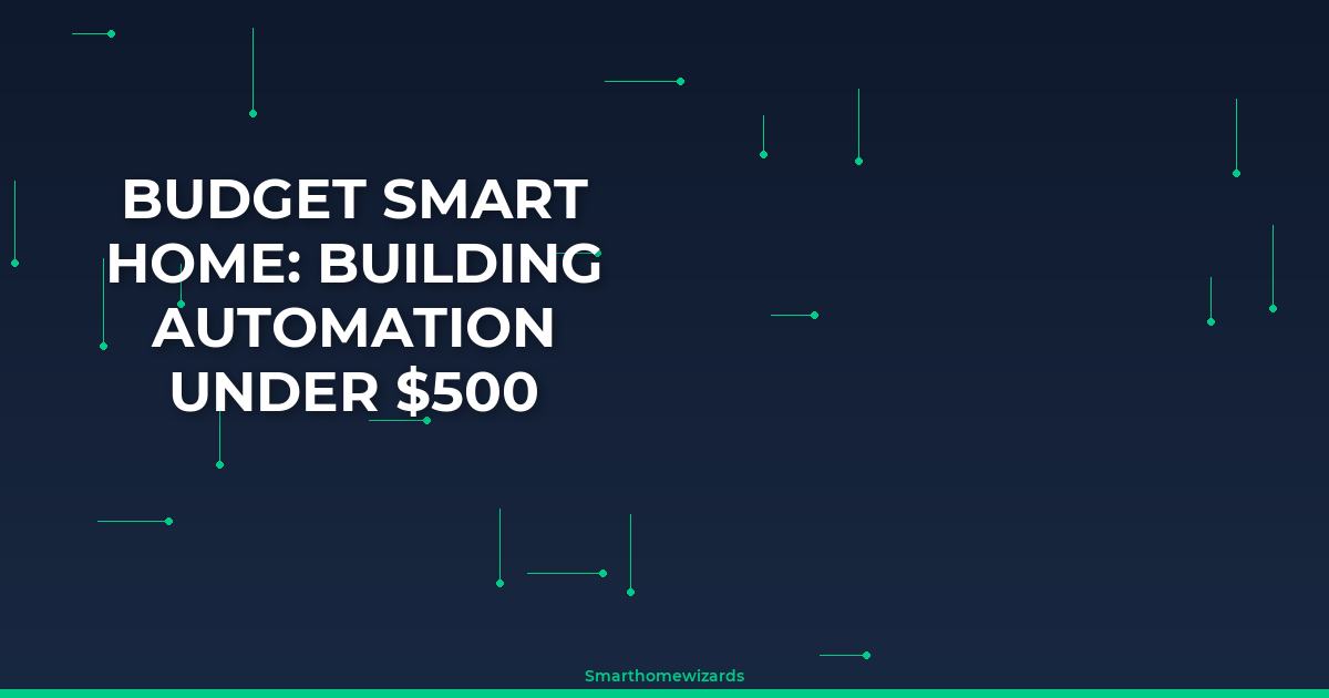 Budget Smart Home: Building Automation Under $500 - Smart Home Wizards