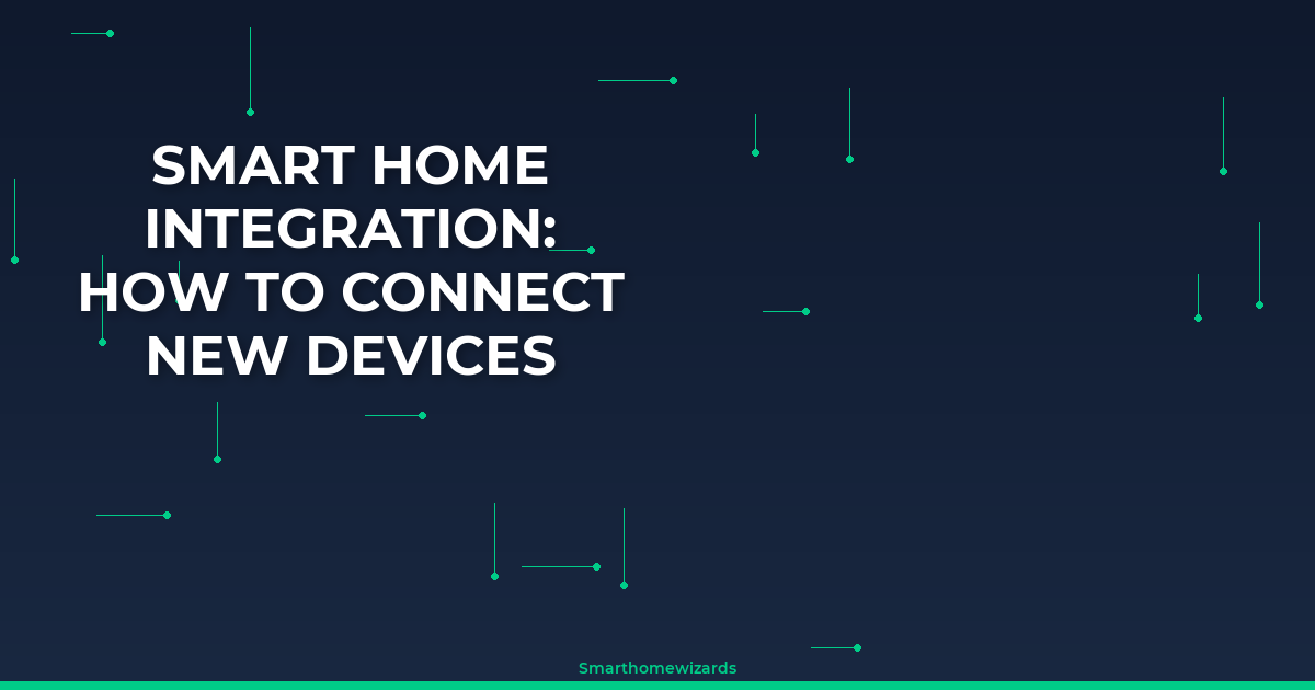 Smart Home Integration: How to Connect New Devices Seamlessly - Smart ...
