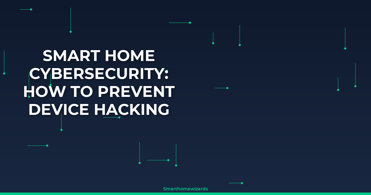 Smart Home Cybersecurity: How to Prevent Device Hacking - Smart Home ...