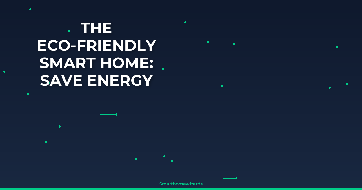 The Eco-Friendly Smart Home: Save Energy Without Sacrificing Comfort ...