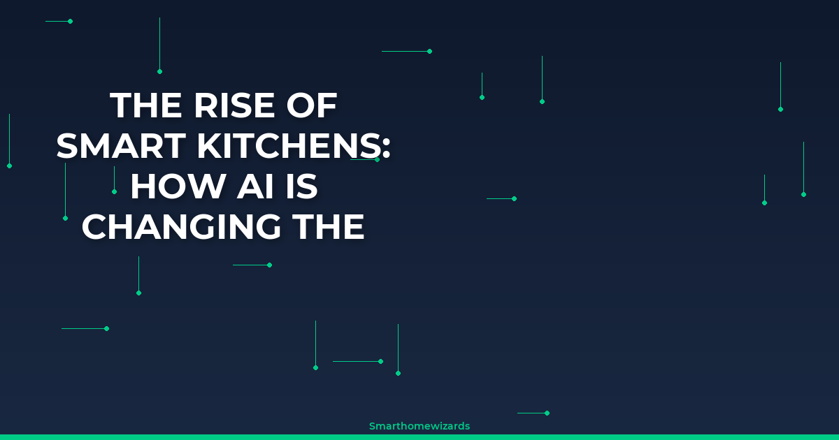 The Rise of Smart Kitchens: How AI Is Changing the Way We Cook - Smart ...