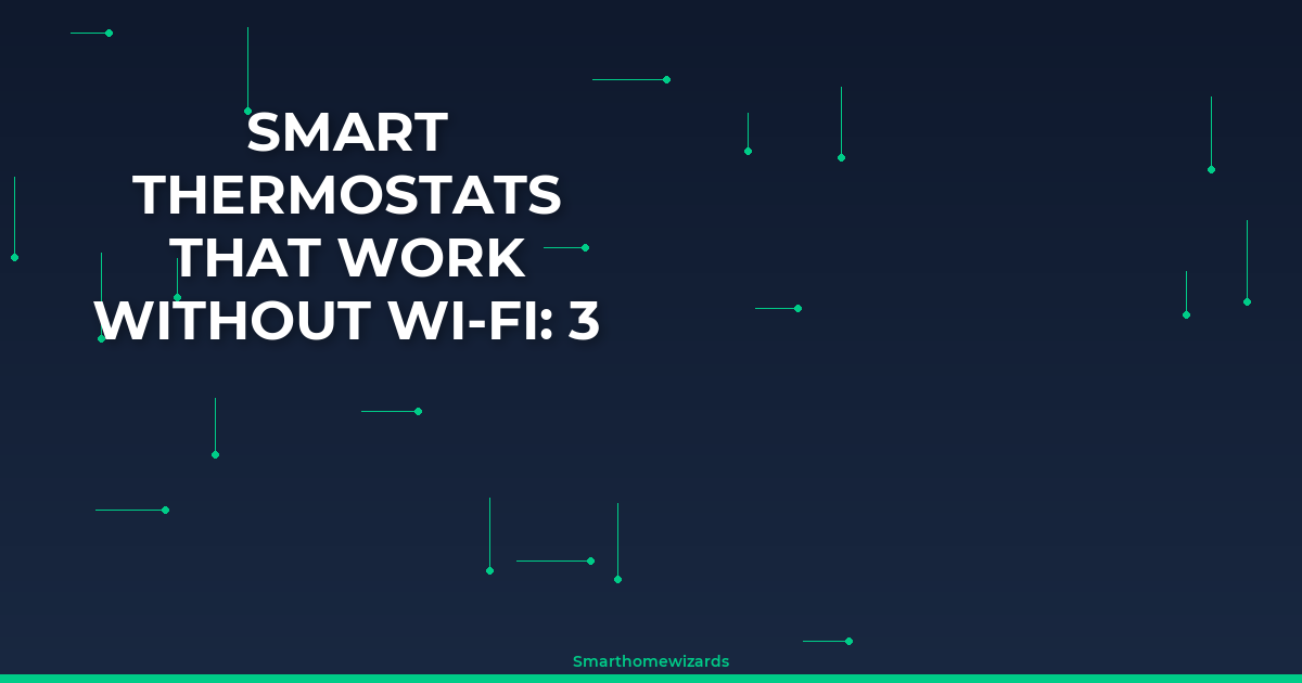 Smart Thermostats That Work Without Wi-Fi: 3 Offline Options Compared ...