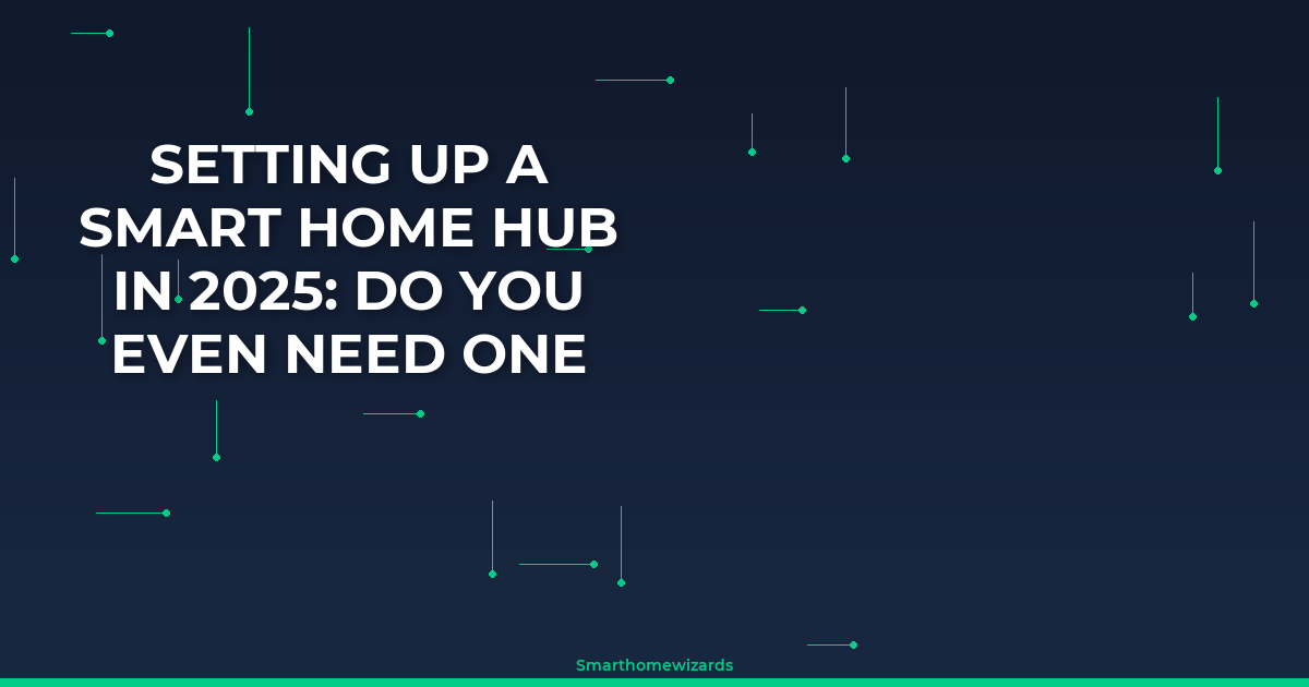Setting Up a Smart Home Hub in 2025: Do You Even Need One Anymore ...