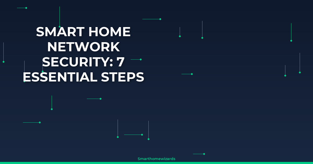 Smart Home Network Security: 7 Essential Steps to Protect Your Devices - Smart Home Wizards