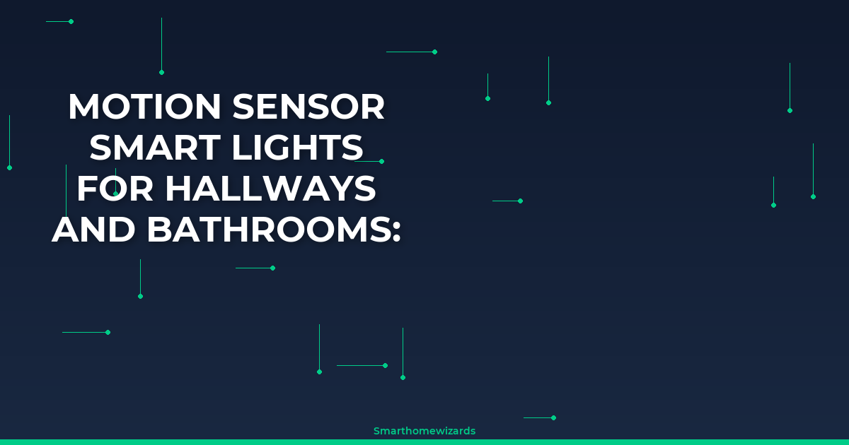 Motion Sensor Smart Lights for Hallways and Bathrooms: Setup Guide ...
