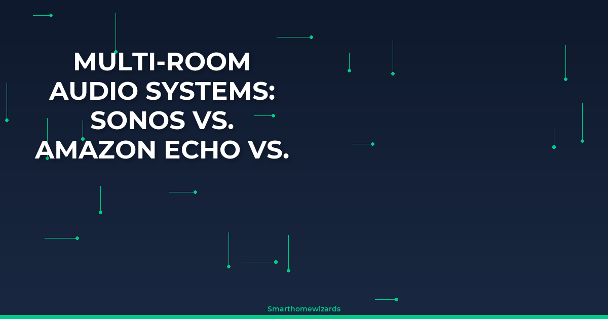 Multi-Room Audio Systems: Sonos vs. Amazon Echo vs. Google Nest ...