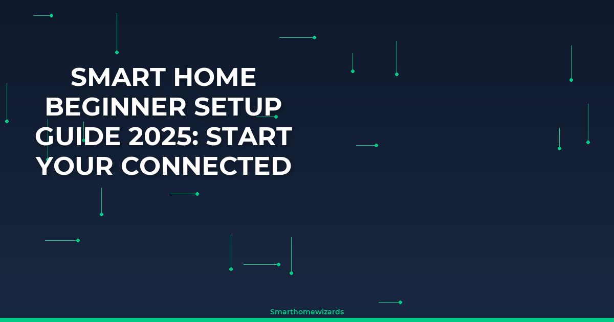 Smart Home Beginner Setup Guide 2025: Start Your Connected Home Journey ...