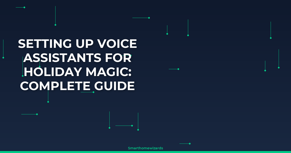 Setting Up Voice Assistants for Holiday Magic: Complete Guide - Smart ...