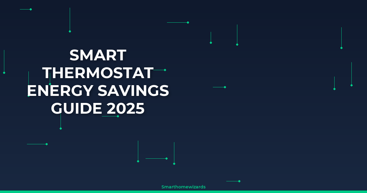 Smart Thermostat Energy Savings Guide 2025 - Smart Home Wizards