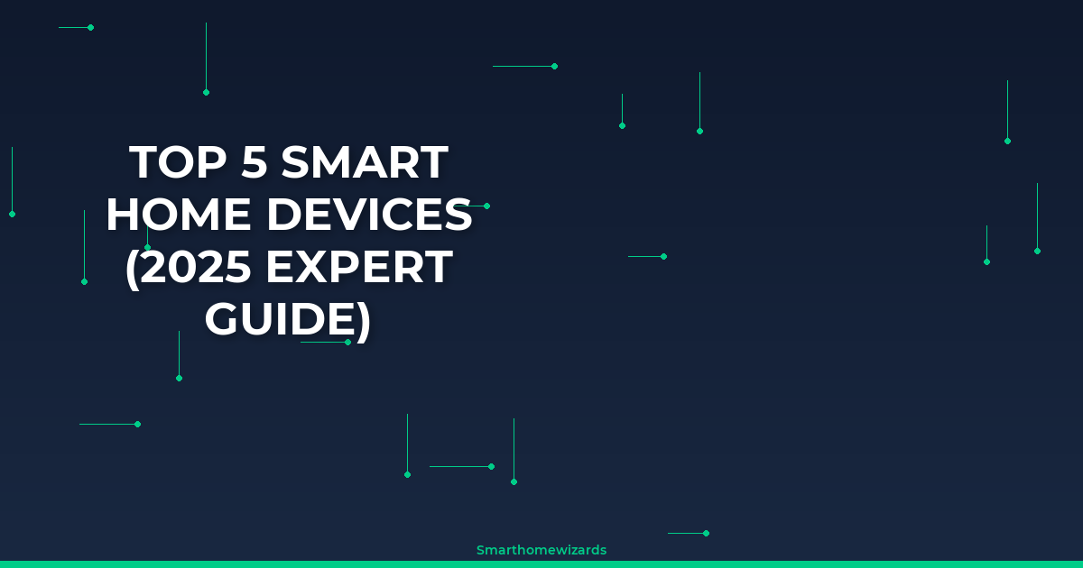 Top 5 Smart home devices (2025 Expert Guide)