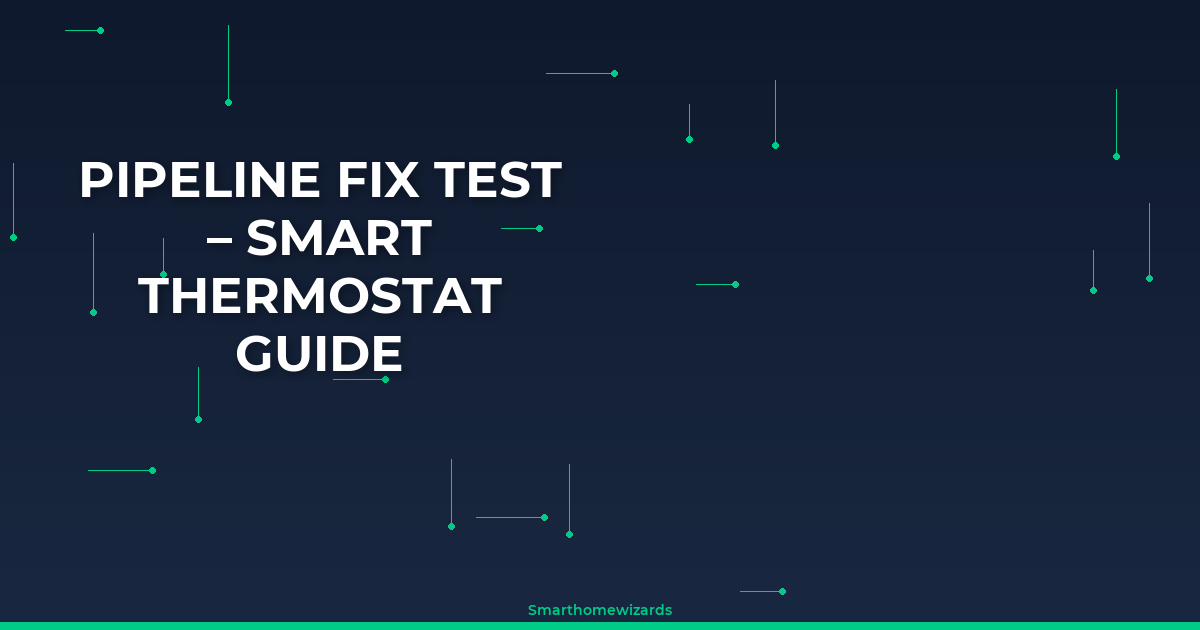 Pipeline Fix Test - Smart Thermostat Guide