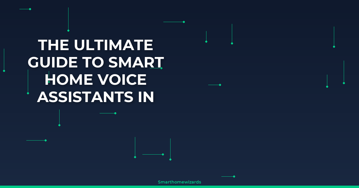 The Ultimate Guide to Smart Home Voice Assistants in 2025