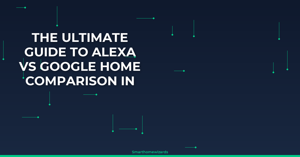 The Ultimate Guide to Alexa Vs Google Home Comparison in ...