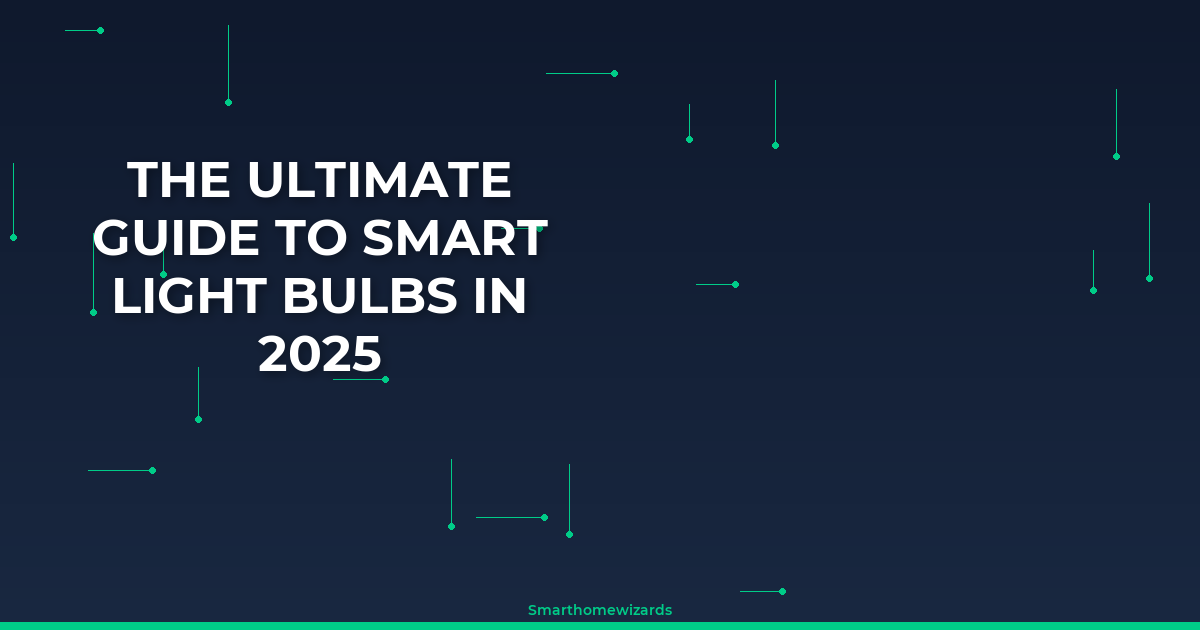 The Ultimate Guide to Smart Light Bulbs in 2025