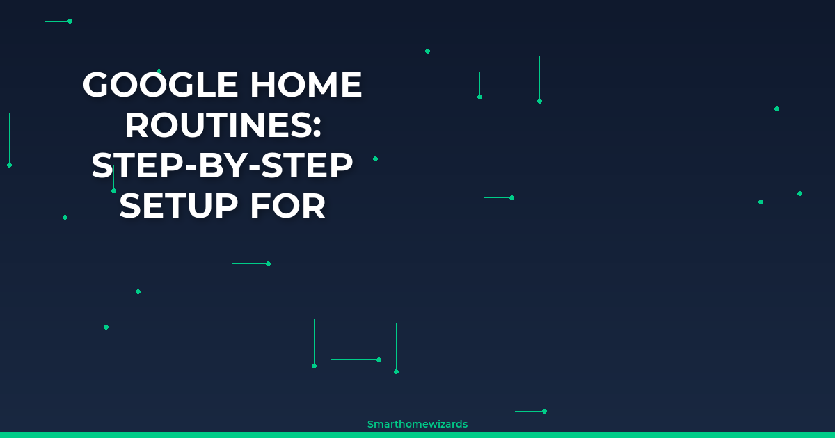 Google Home Routines: Step-by-Step Setup for Seamless Automation ...