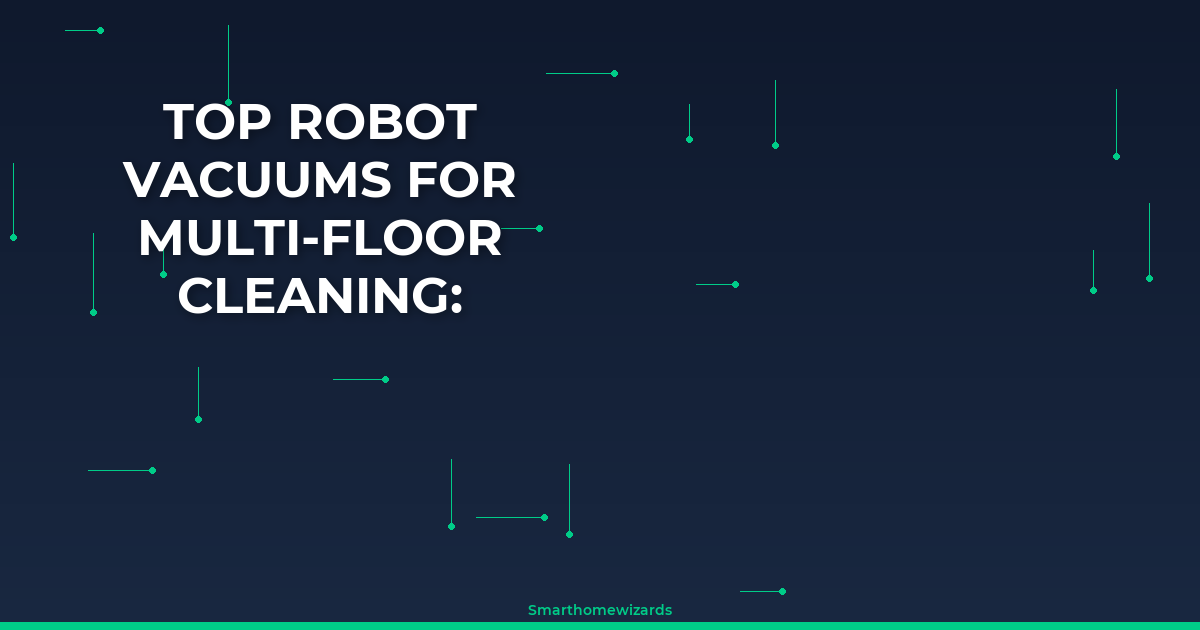 Top Robot Vacuums for Multi-Floor Cleaning: Reviews and Setup Guide ...