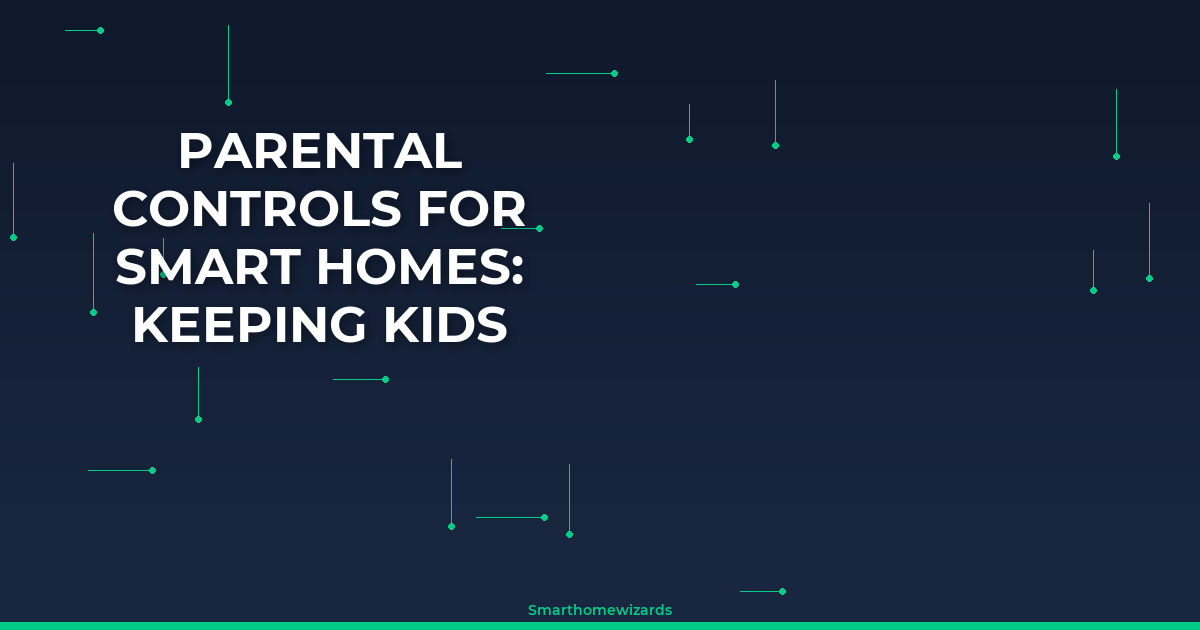 Parental Controls for Smart Homes: Keeping Kids Safe in 2025 - Smart ...