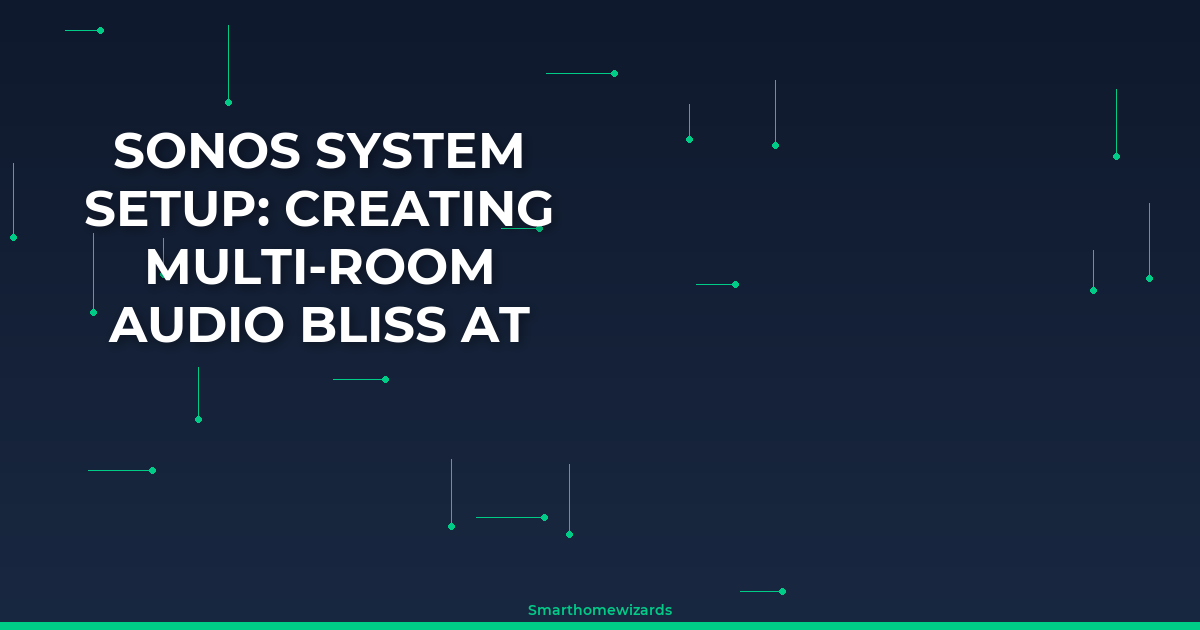 Sonos System Setup: Creating Multi-Room Audio Bliss at Home - Smart ...