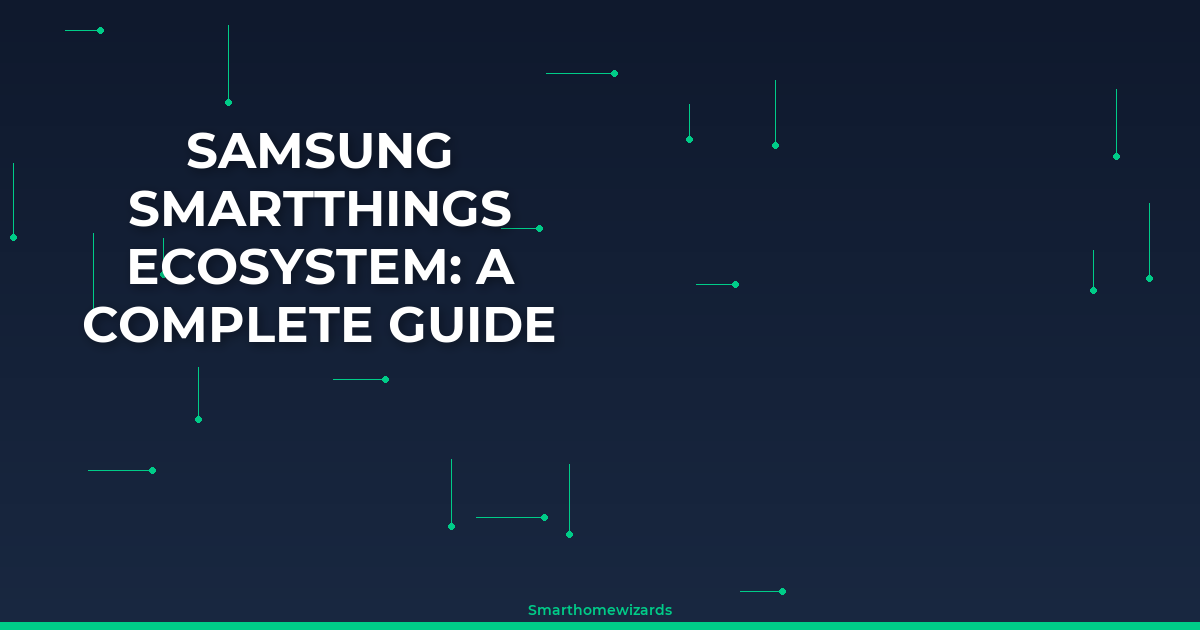 Samsung SmartThings Ecosystem: A Complete Guide to Integration - Smart ...