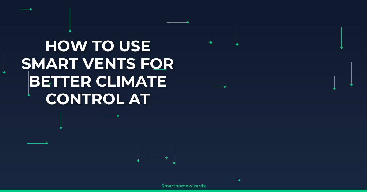 How to Use Smart Vents for Better Climate Control at Home - Smart Home ...