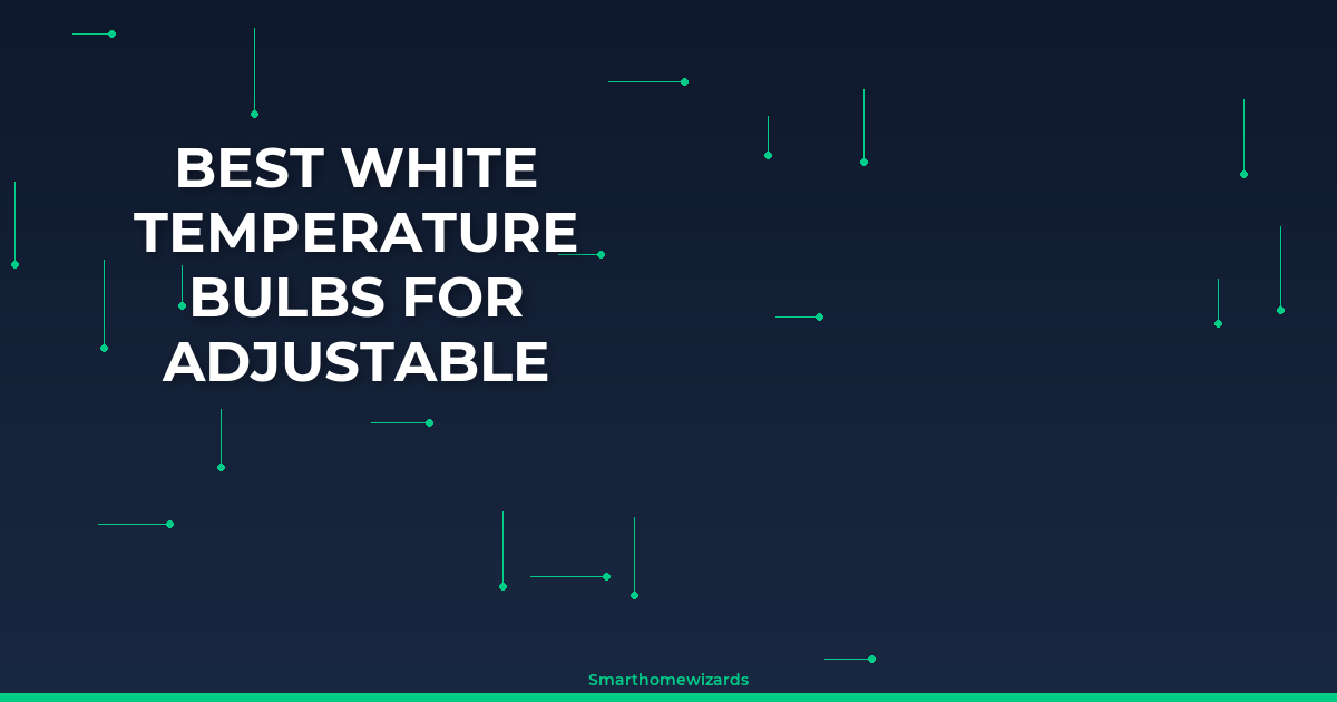 Best White Temperature Bulbs for Adjustable Smart Lighting - Smart Home ...