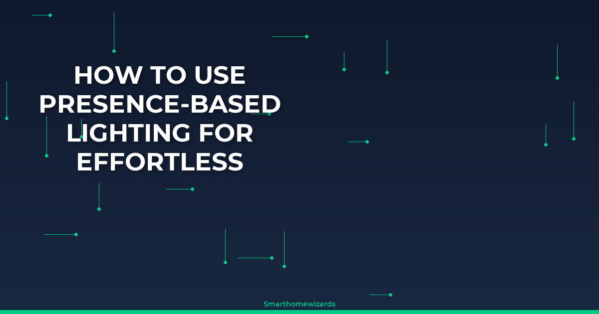 How to Use Presence-Based Lighting for Effortless Automation - Smart ...